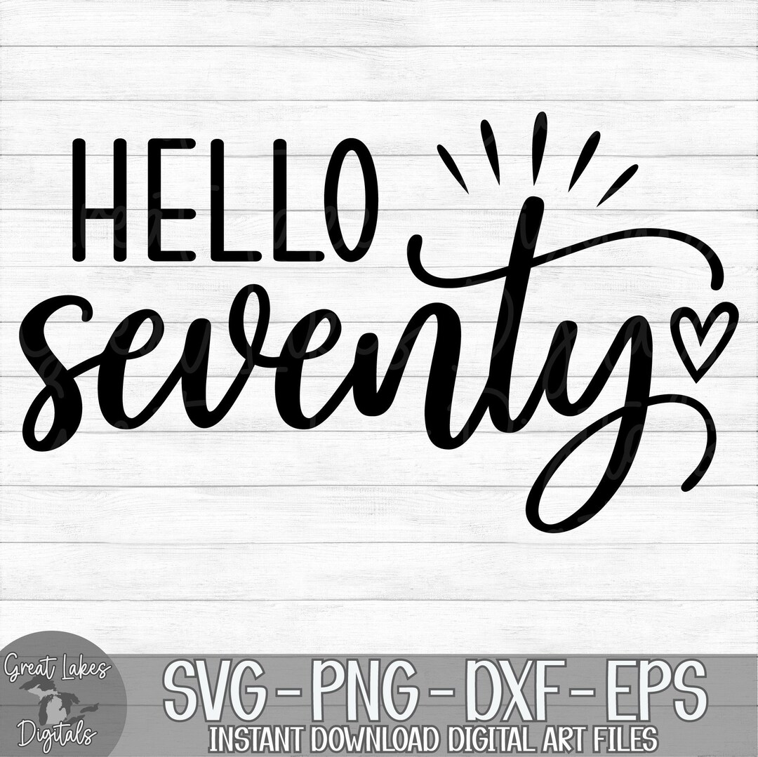 Hello Seventy, 70th Birthday Instant Digital Download Svg, Png, Dxf ...