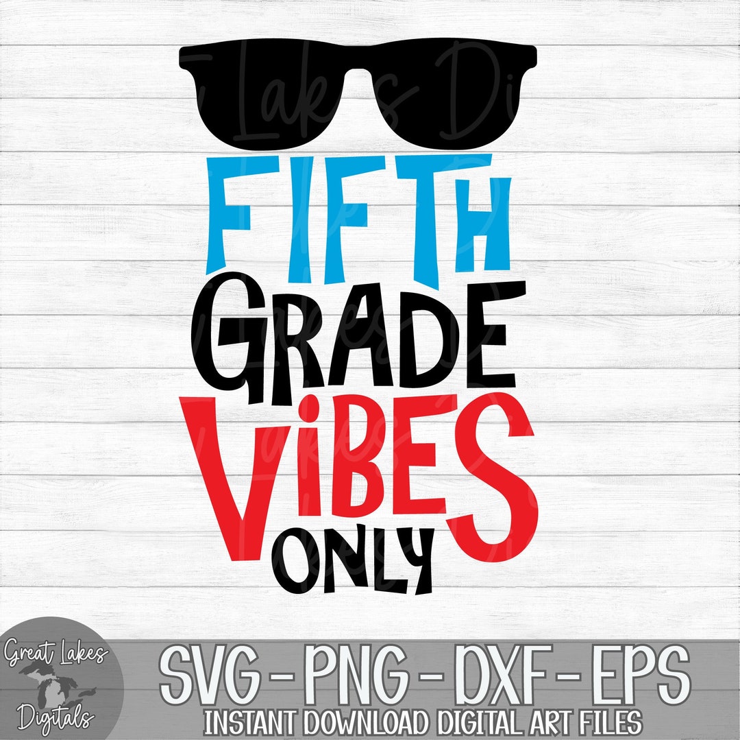Fifth Grade Vibes Only - Instant Digital Download - Svg, Png, Dxf, and ...