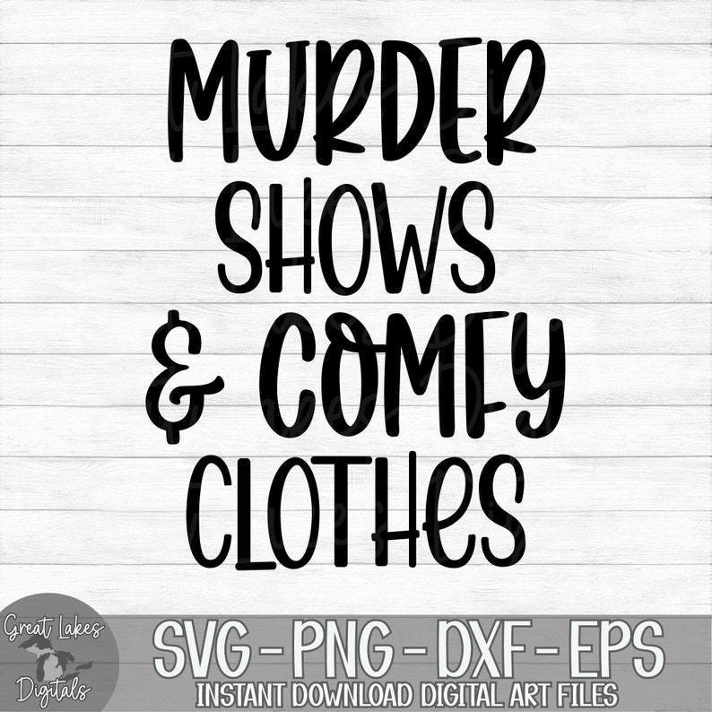 Murder Shows & Comfy Clothes -instant Digital Download - Svg, Png, Dxf ...