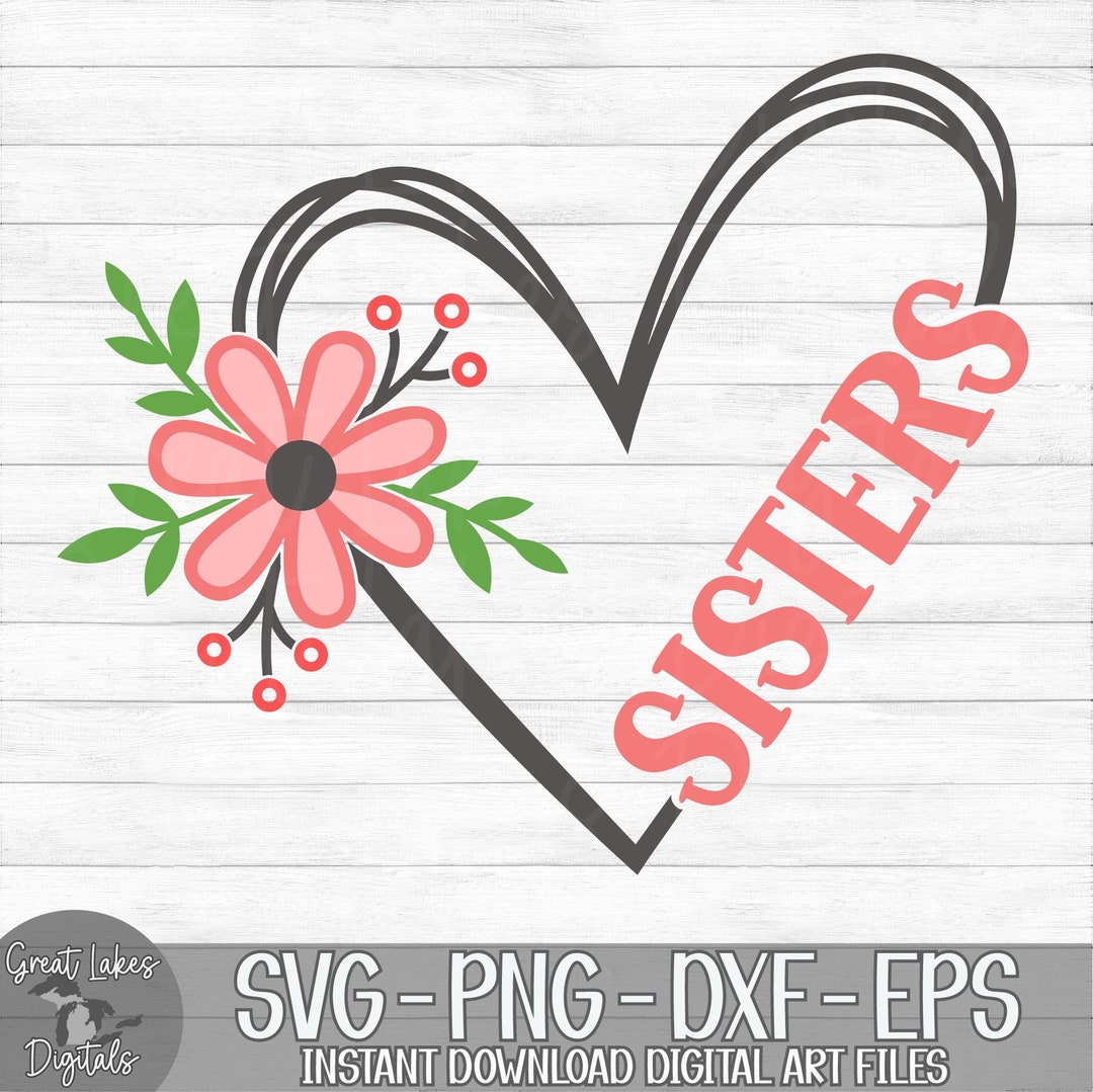 Sisters Flower Heart Instant Digital Download Svg, Png, Dxf, and Eps ...
