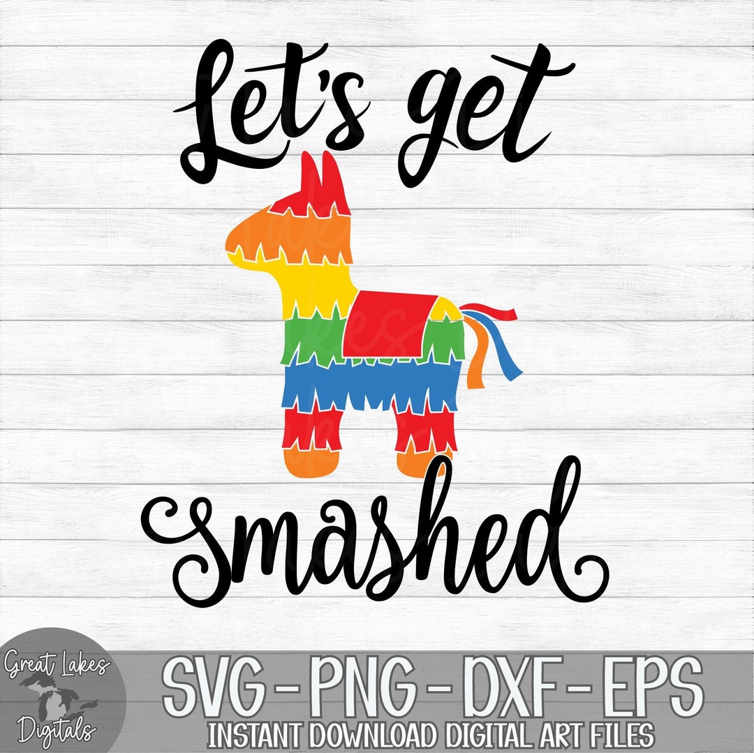 Let's Get Smashed - Pinata, Cinco De Mayo - Instant Digital Download ...
