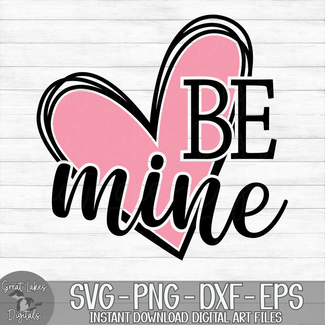 Be Mine - Valentine's Day - Instant Digital Download - Svg, Png, Dxf ...