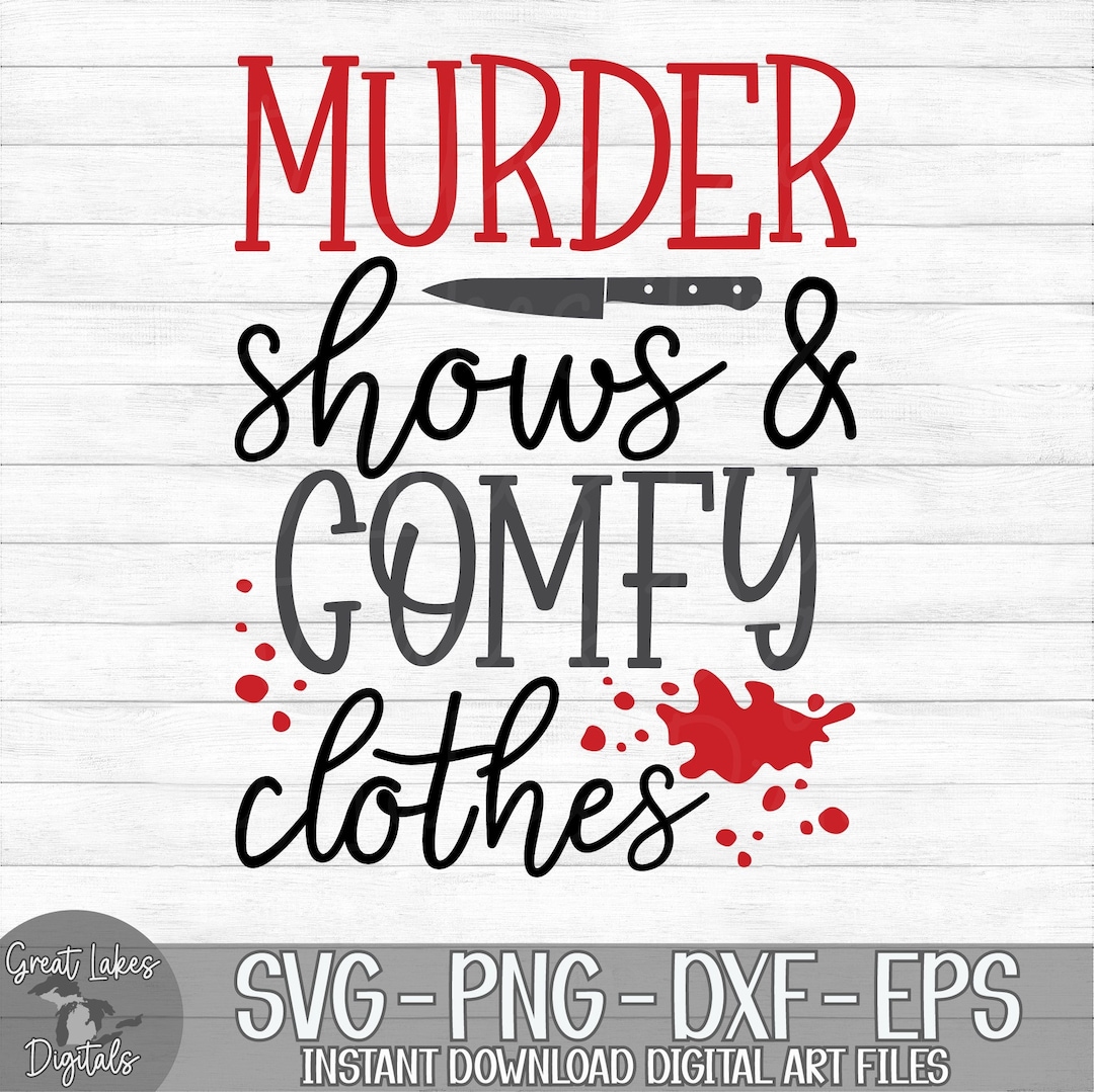 Murder Shows & Comfy Clothes Instant Digital Download Svg, Png, Dxf ...