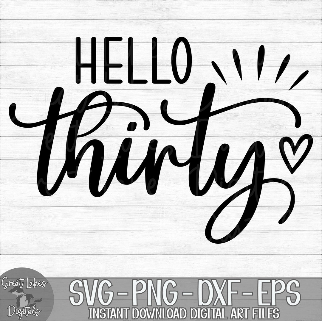 Hello Thirty, 30th Birthday Instant Digital Download Svg, Png, Dxf, and ...