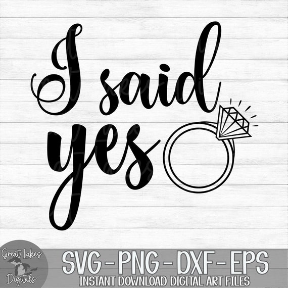I Said Yes Instant Digital Download Svg Png Dxf and Eps - Etsy