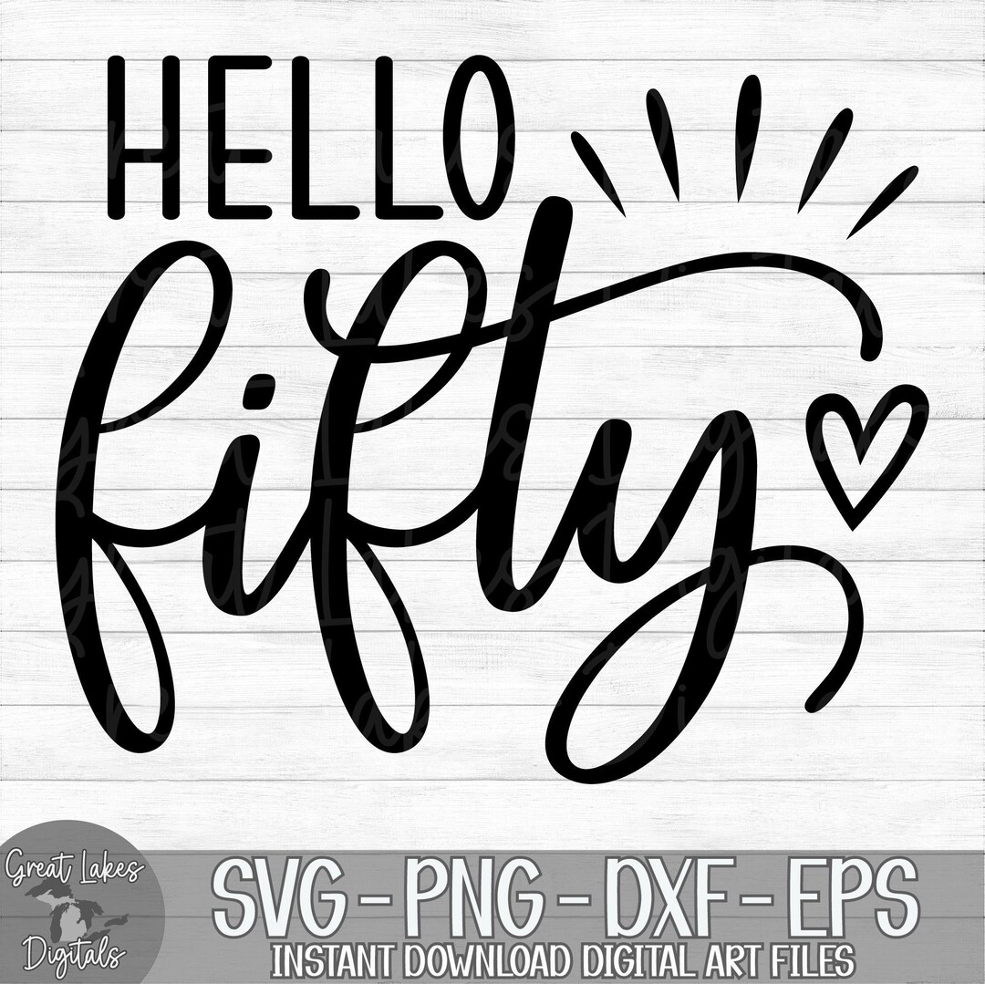 Hello Fifty, 50th Birthday Instant Digital Download Svg, Png, Dxf, and ...