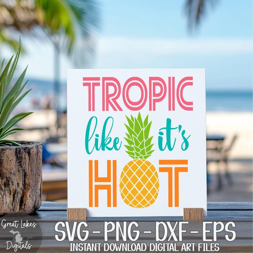 Tropic Like It's Hot - Instant Digital Download - Svg, Png, Dxf, and ...