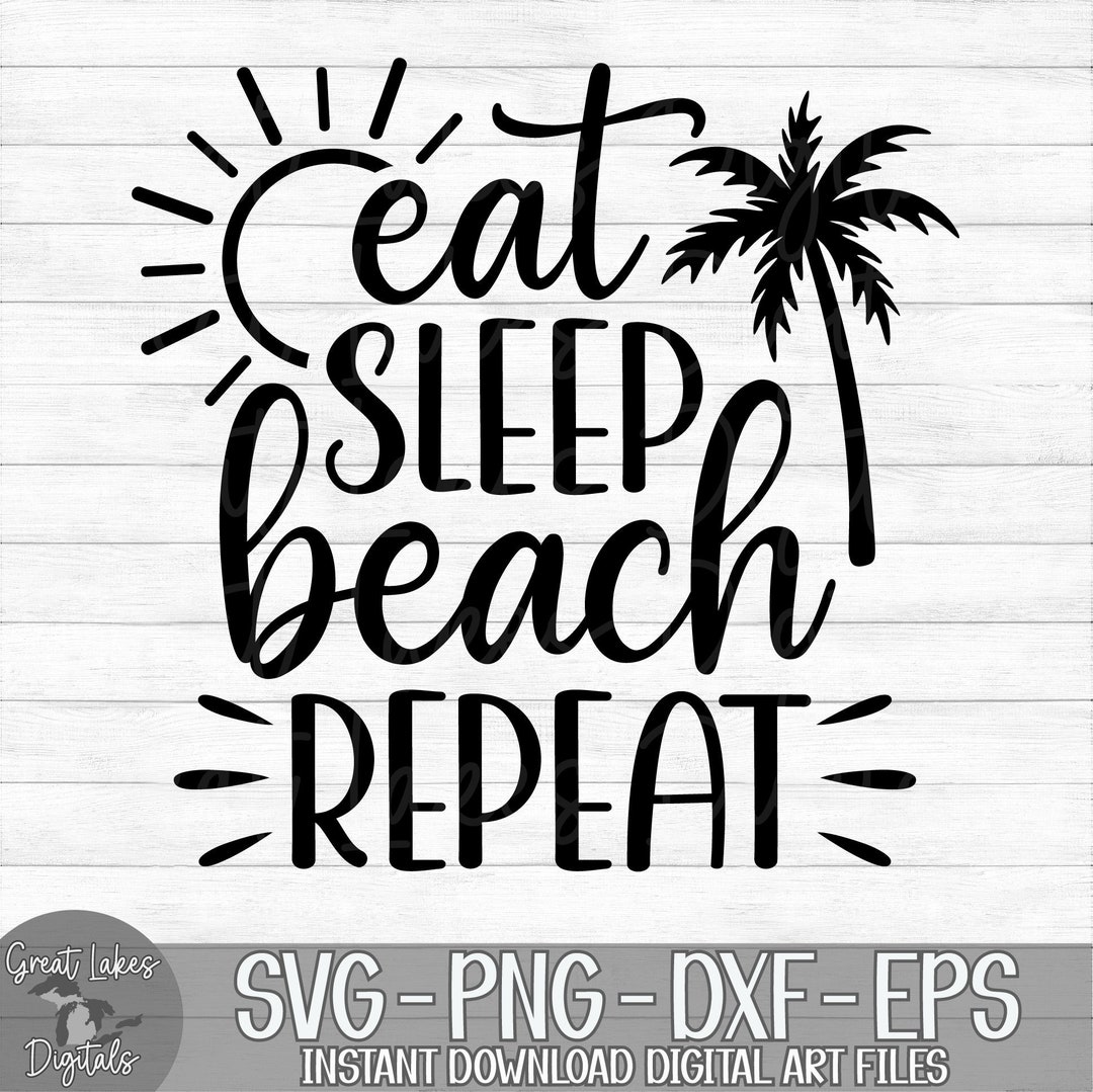 Eat Sleep Beach Repeat - Instant Digital Download - Svg, Png, Dxf, and ...