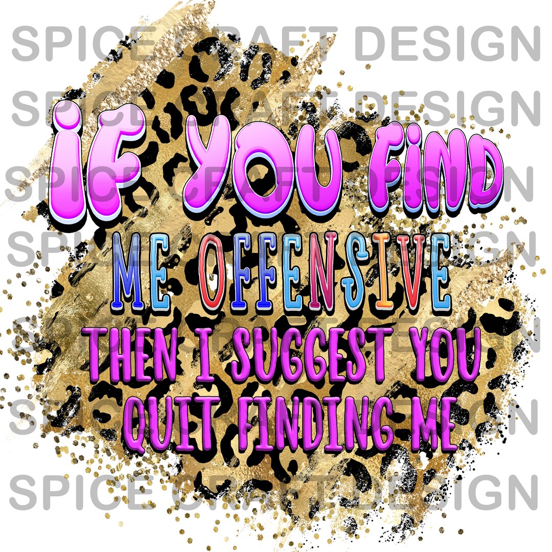 If You Find Me Offensive | 12x12 PNG File | T Shirt, Bag, Decal Design ...