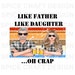 Digital Download Like Father Like Daughter 12x12 PNG File T Shirt, Bag ...