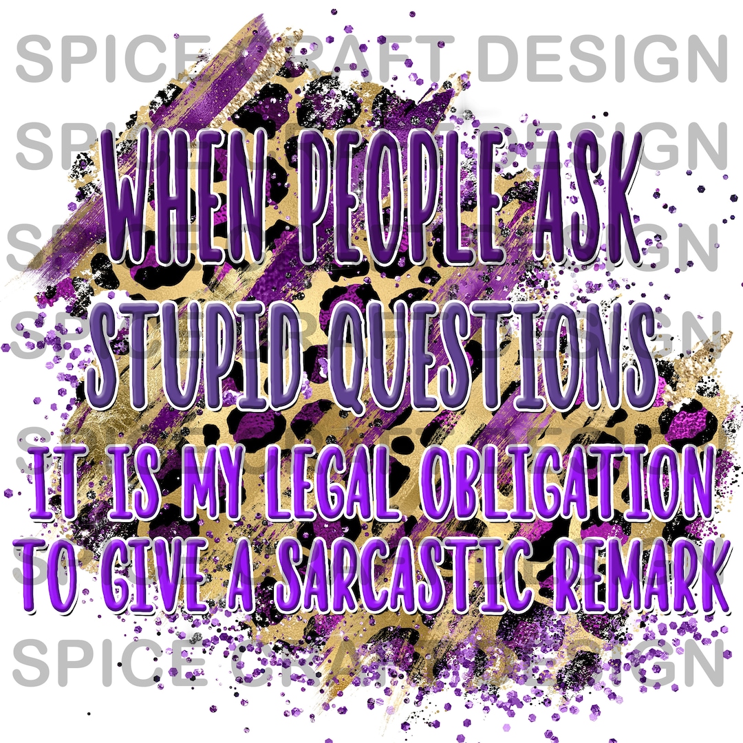 When People Ask Stupid Questions | 12x12 PNG File | T Shirt, Bag, Decal ...
