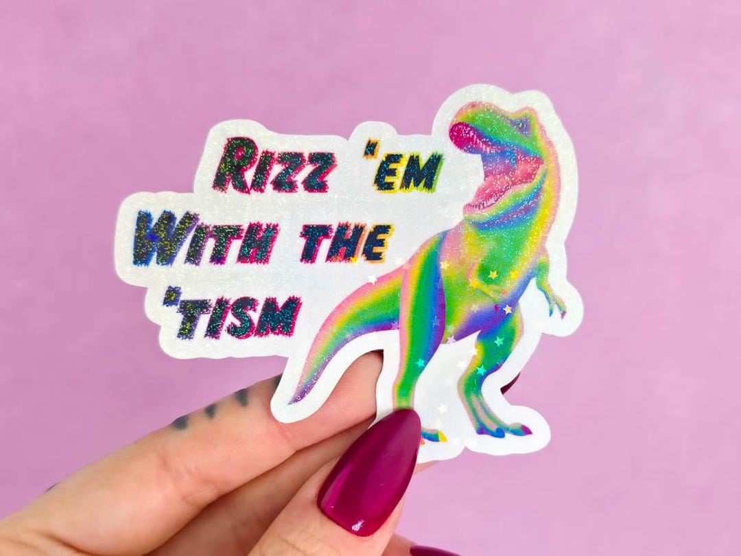 Rizz 'em With the 'tism T-rex Autism Holographic Sticker, Water and ...
