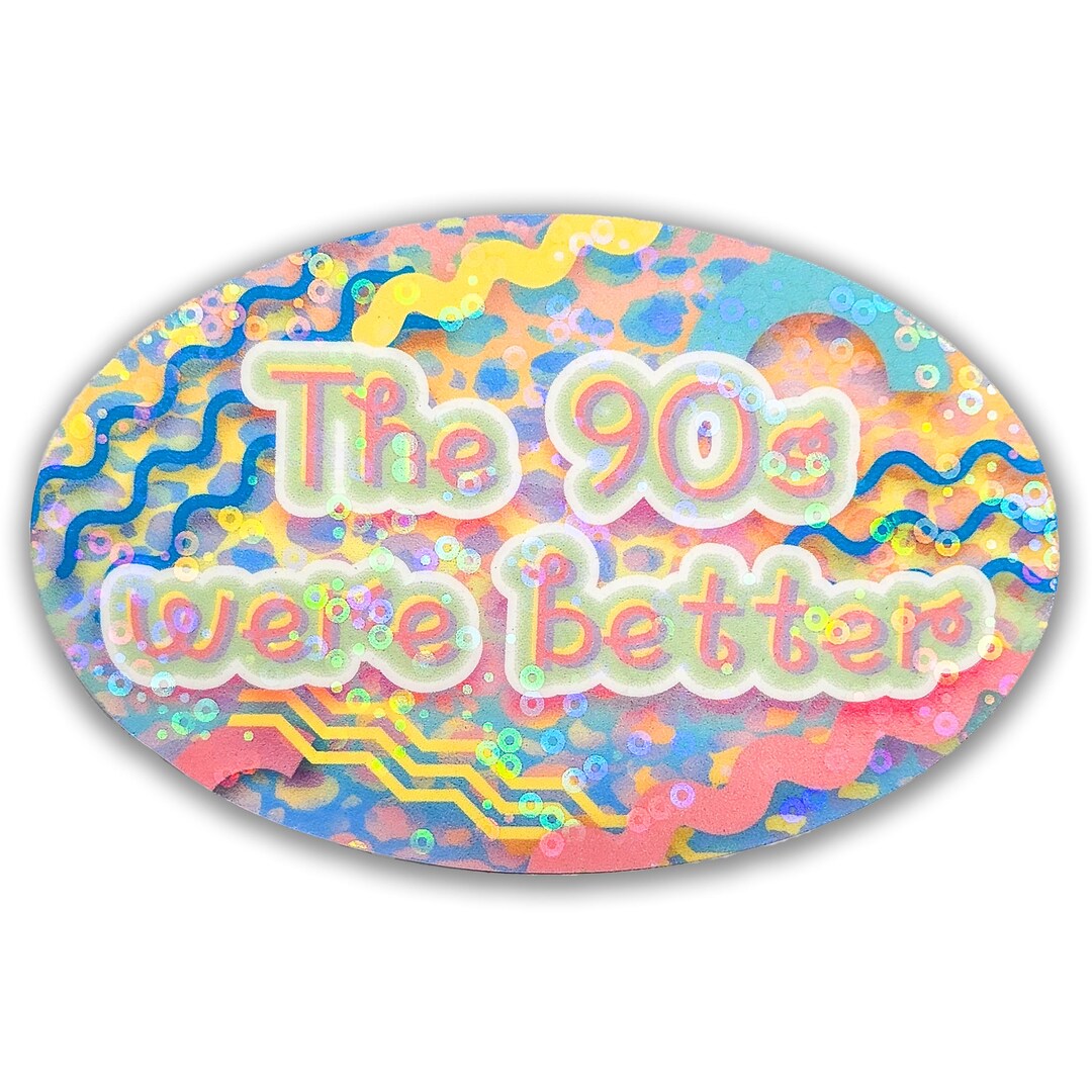 The 90s Were Better Sticker, Holographic Chronic Pain Sticker, 90s ...