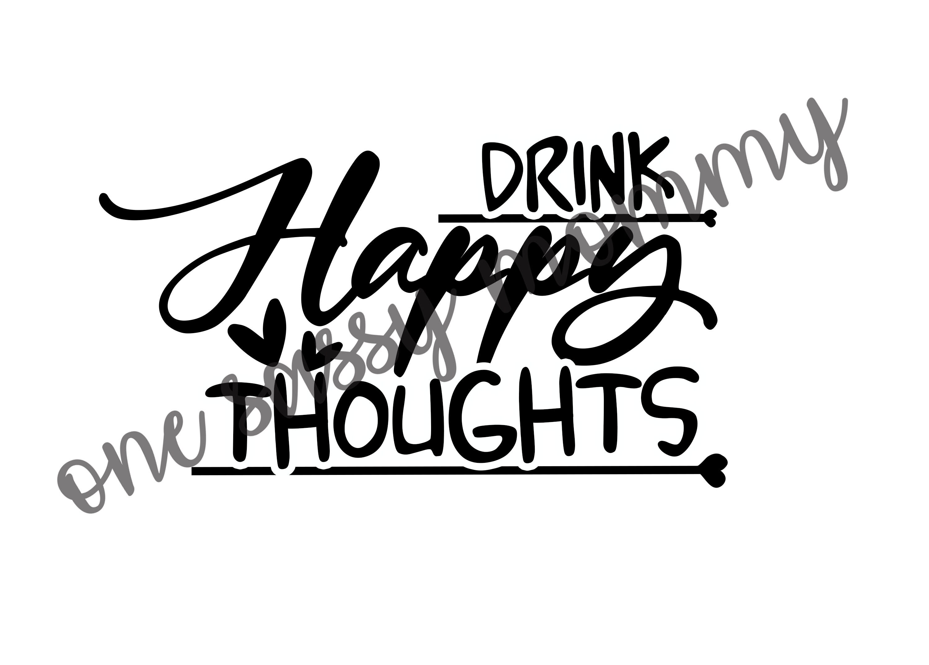 Drink Happy Thoughts SVG, PNG, JPG Instant Digital Download Alcohol ...