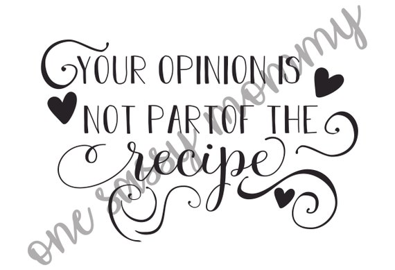 Your Opinion is Not Part of the Recipe Svg Jpg Png Cooking | Etsy