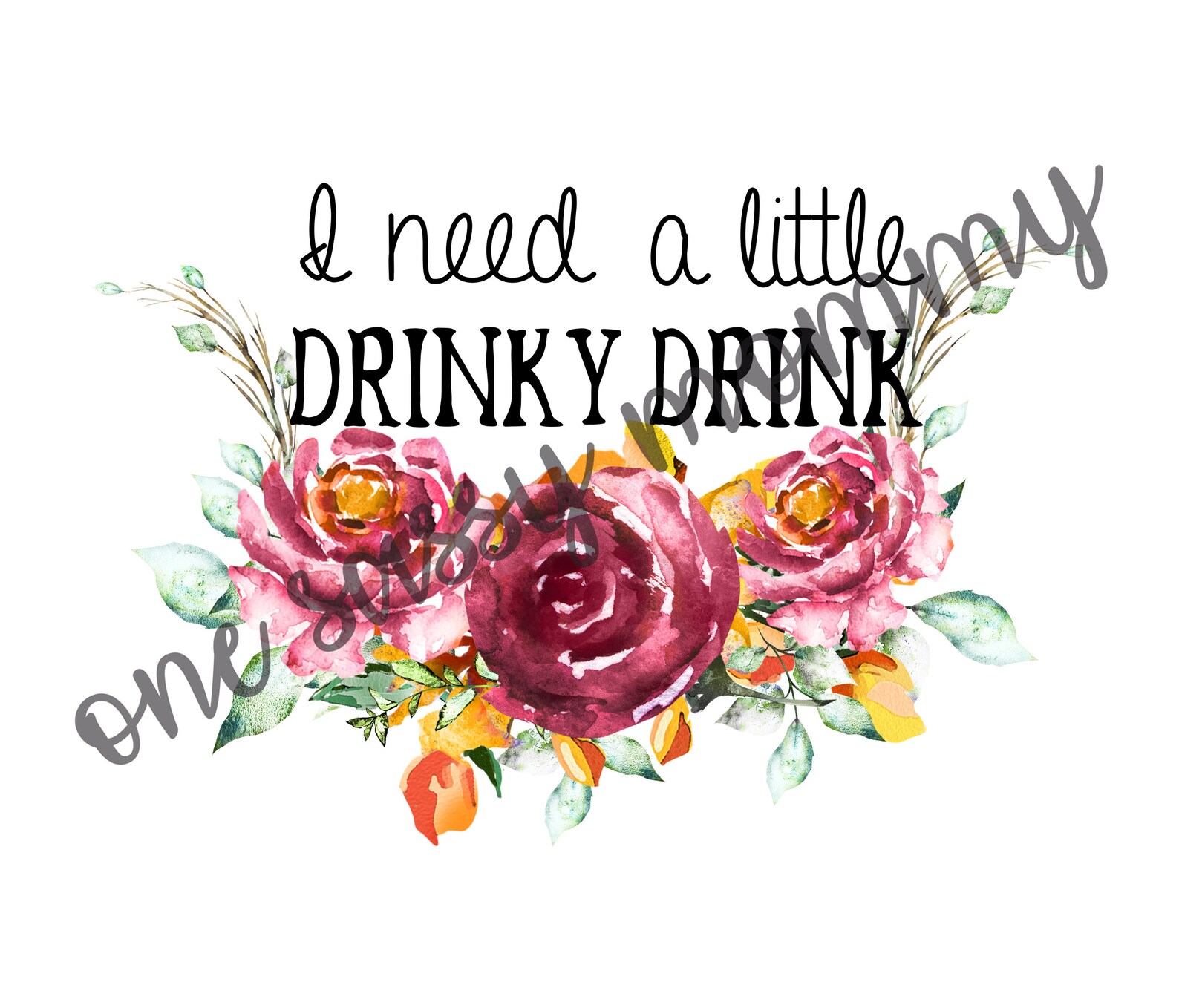 I Need a Drinky Drink PNG, Waterslide Tumbler, Flower Tumbler, Drinking ...