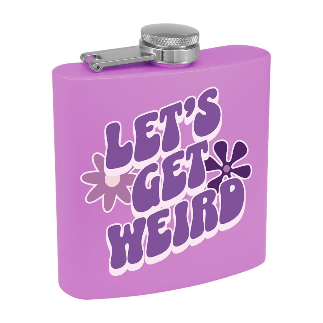Let's Get Weird Powder Coated Flask, Cute Girly Flask, Funny Girl Flask ...