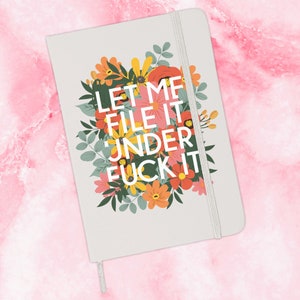 Let Me File It Under F*ck It Notebook Journal, Funny Cute Gift for ...