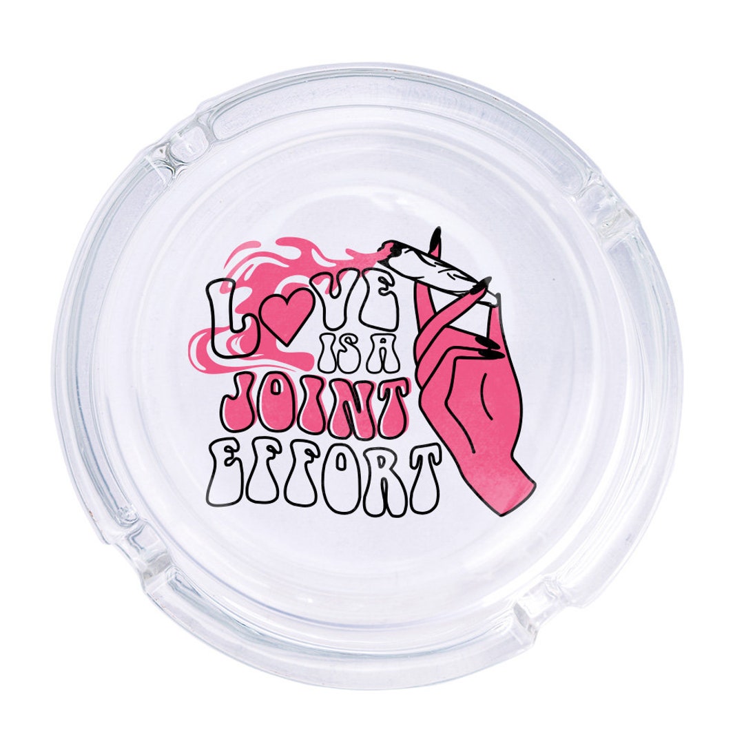 Love is a Joint Effort Round Glass Ashtray 4.25, Cute Clear Glass UV ...