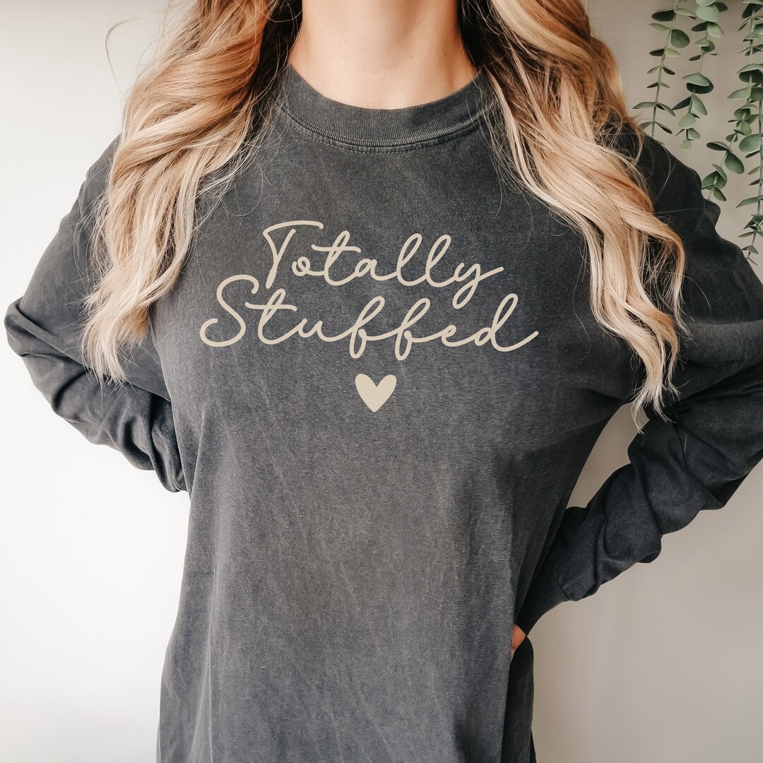 Totally Stuffed Comfort Colors Long Sleeve Shirt Trendy - Etsy