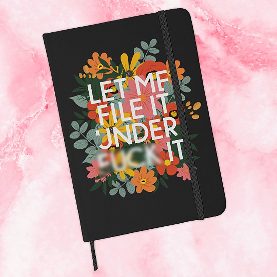 Let Me File It Under F*ck It Notebook Journal, Funny Cute Gift for ...