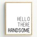 Hello There Handsome Print, Printable Digital Download, Black and White ...