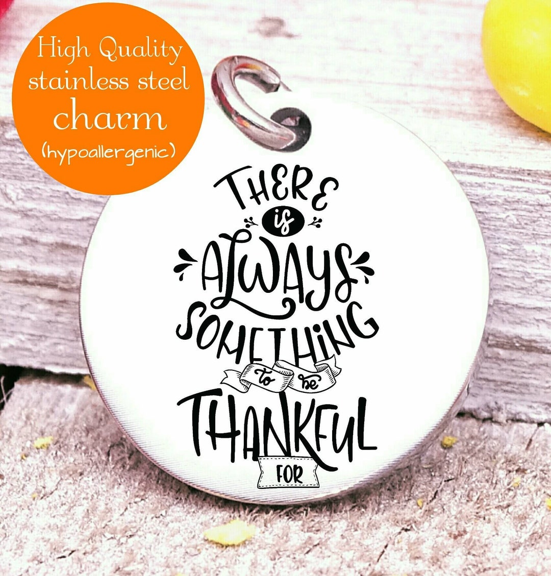 Always Something to Be Thankful For Thankful Thankful Charm - Etsy