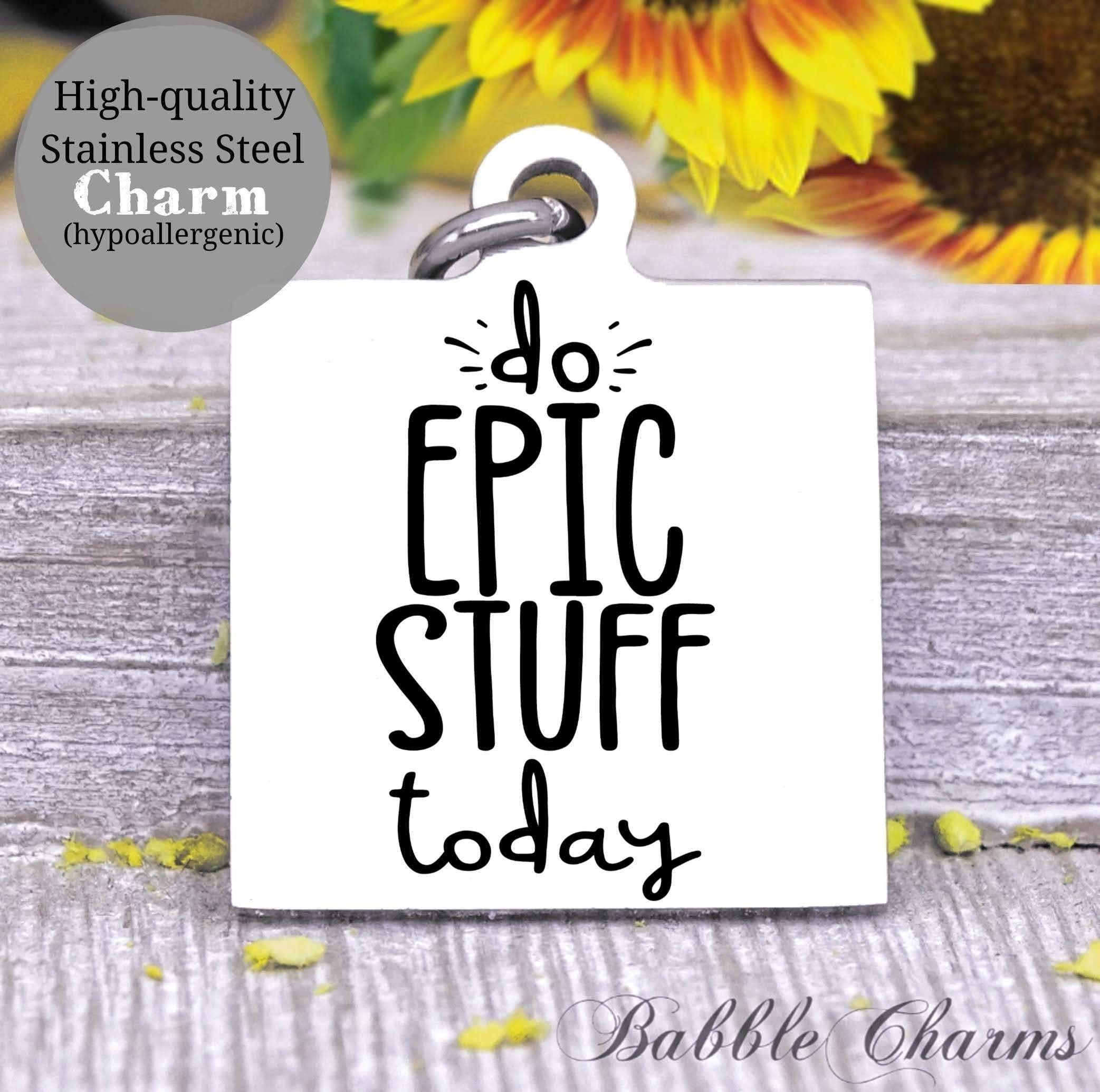 Do Epic Stuff Today Be Epic Epic Epic Charm Inspiring - Etsy