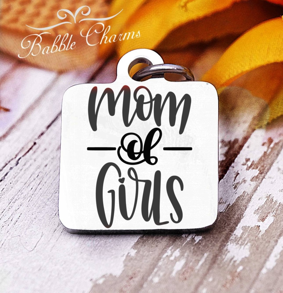 Mom of Girls, Mom Charm, Mother, Mama, Mommy, Mom Charms, Steel Charm ...