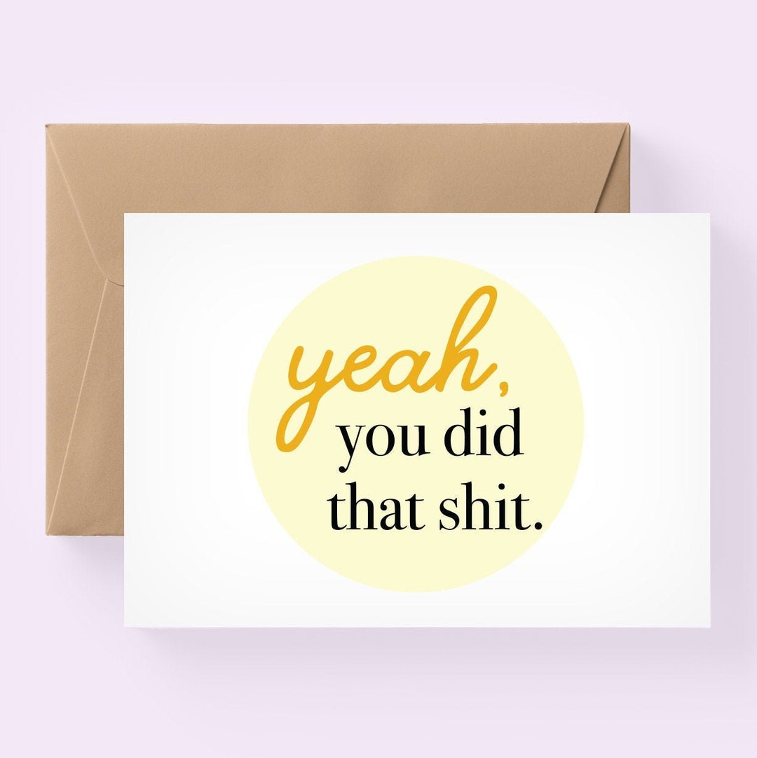 Yeah You Did That Sht Card Congrats Card Funny Card - Etsy
