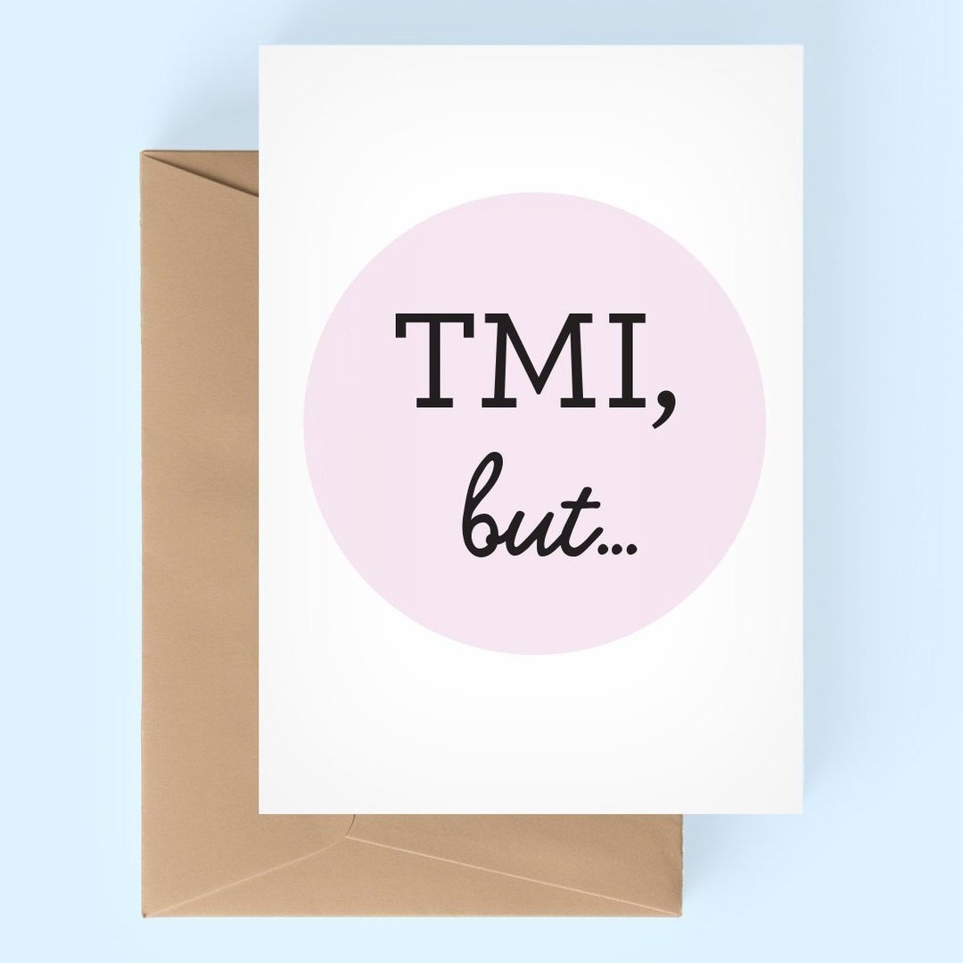 TMI Card, Too Much Information, Best Friend Card, I Miss You Card, Lets ...