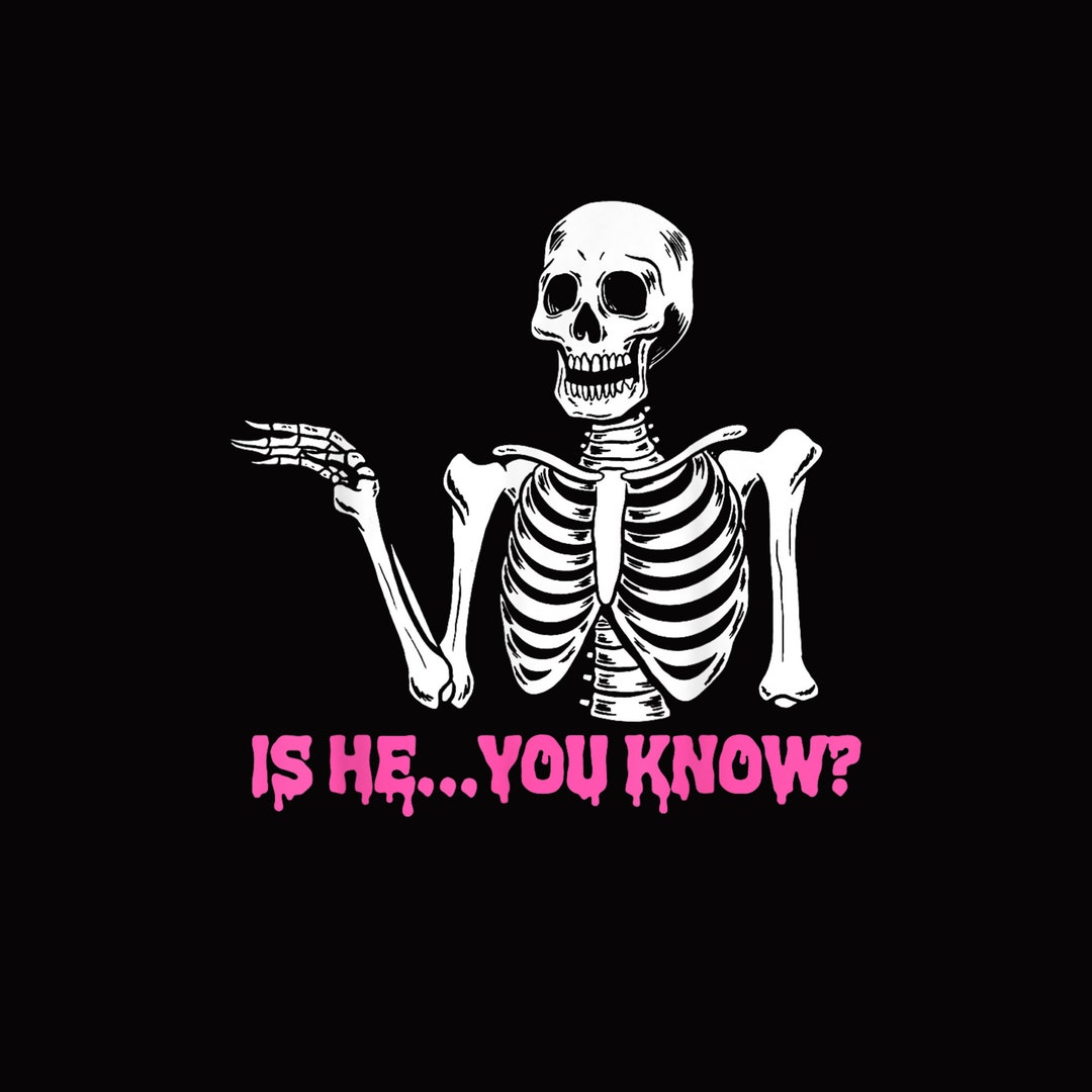 Is He You Know Skeleton Funny Png Digital Download File Png - Etsy