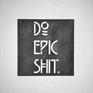 Do Epic Shit - Metal Sign - Positive Metal Wall Art- Epic Sign - Office ...