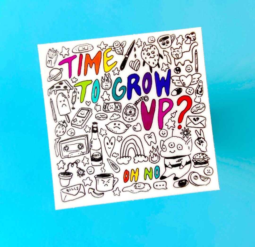 Time to Grow Up? OH NO! - Doodle Art Sticker, Adulthood Anxiety Sticker ...