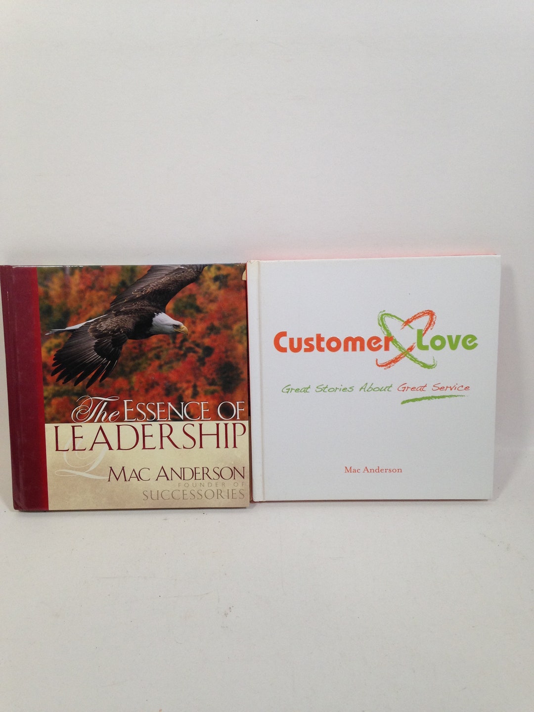 2 Books by Mac Anderson, Customer Love and the Essence of Leadership ...