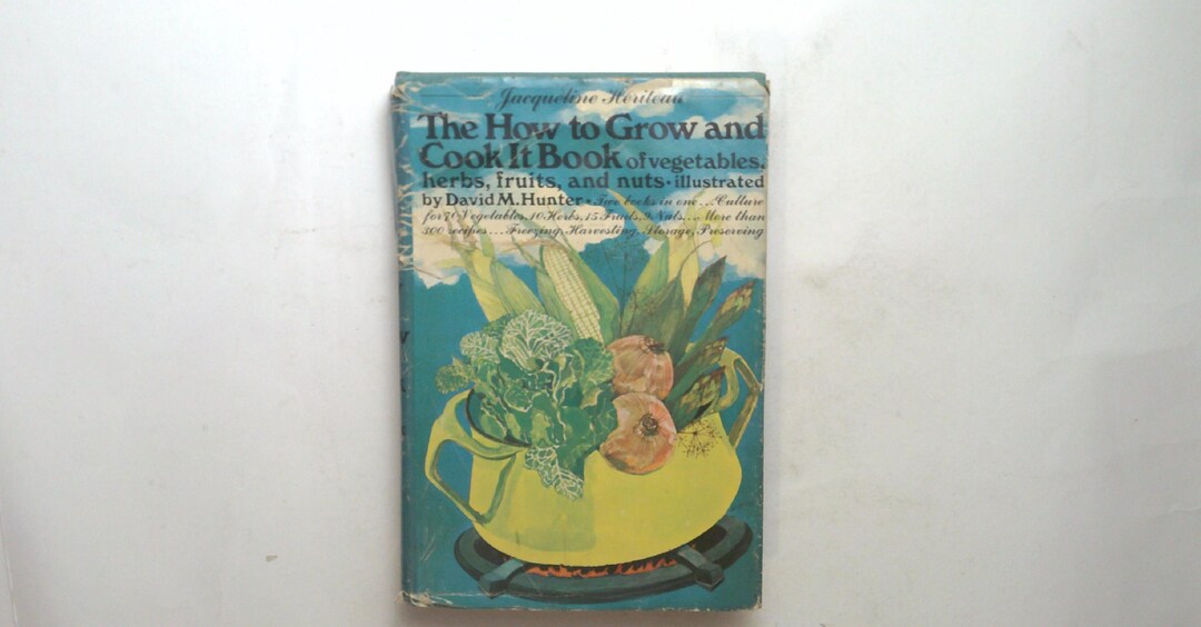 Rare Vintage Book 1970 the How to Grow and Cook It Book by Jacqueline ...