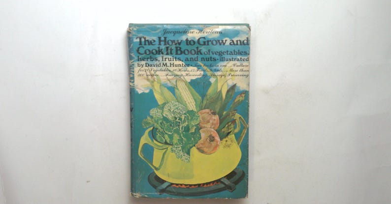 Rare Vintage Book 1970 the How to Grow and Cook It Book by Jacqueline ...