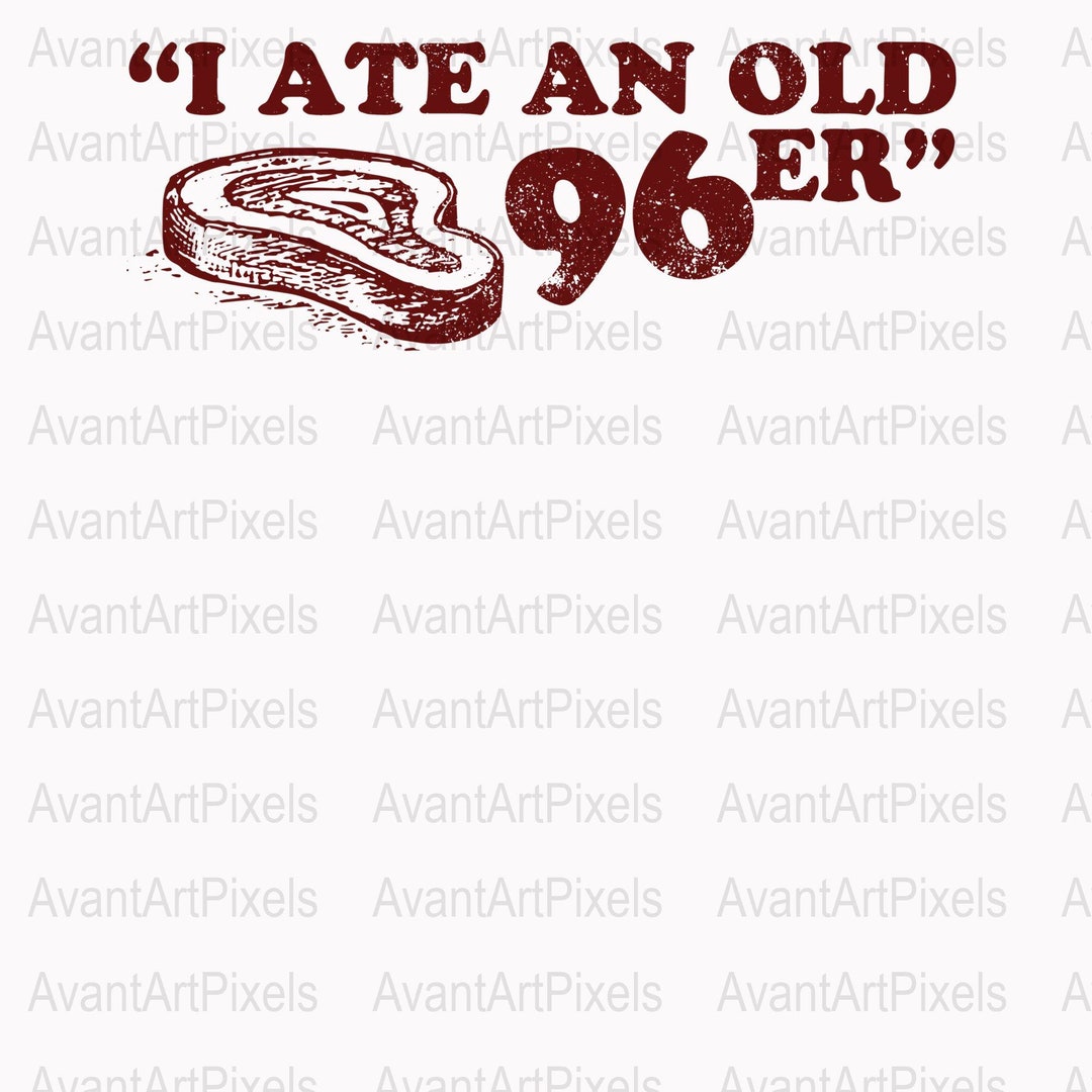 I Ate an Old 96'ers High Resolution 300 Dpi Png Digital Download Cricut ...