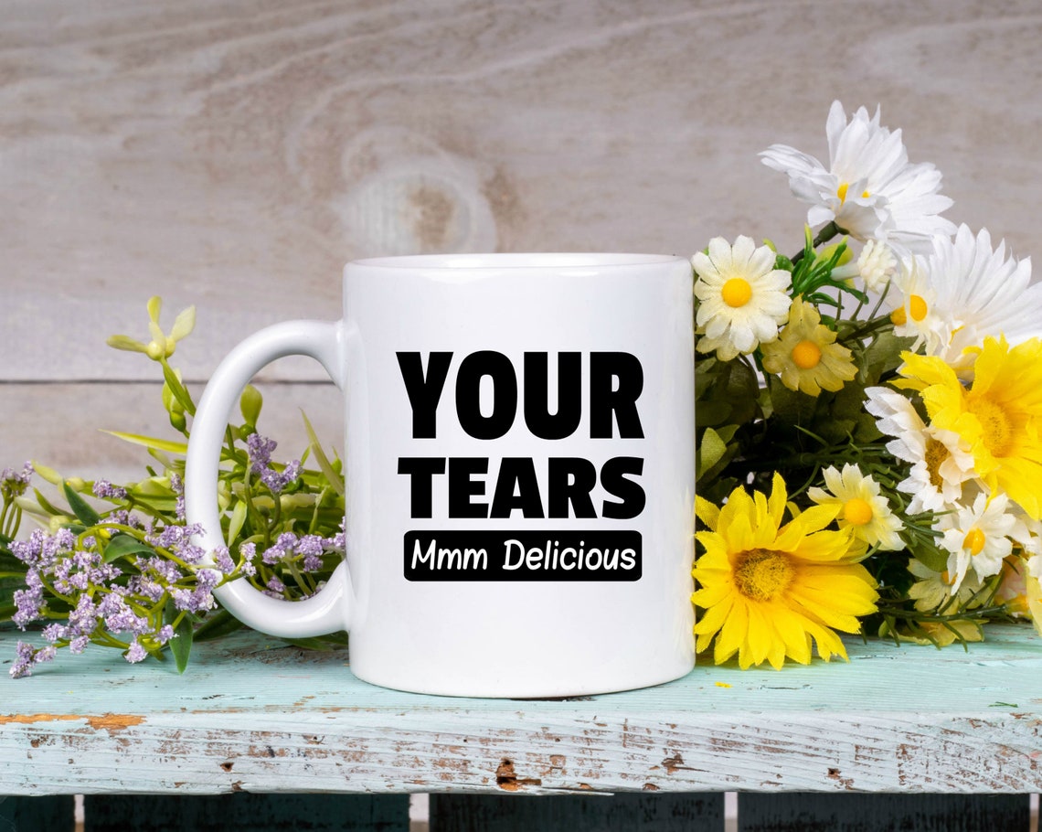 Your Tears Funny Coffee Mug Great Teacher Gift for Him - Etsy