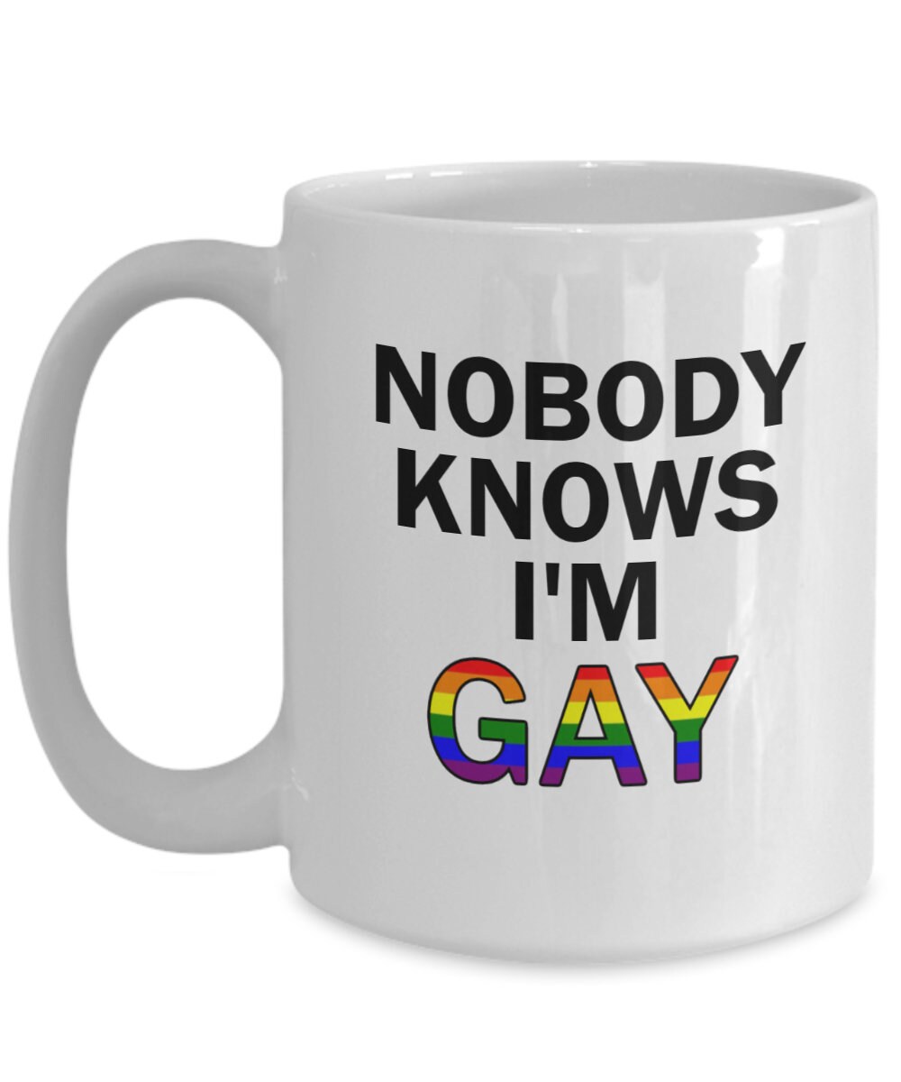 Gay Mug Nobody Knows I'm Gay Funny Coffee Mug Great Gay - Etsy UK