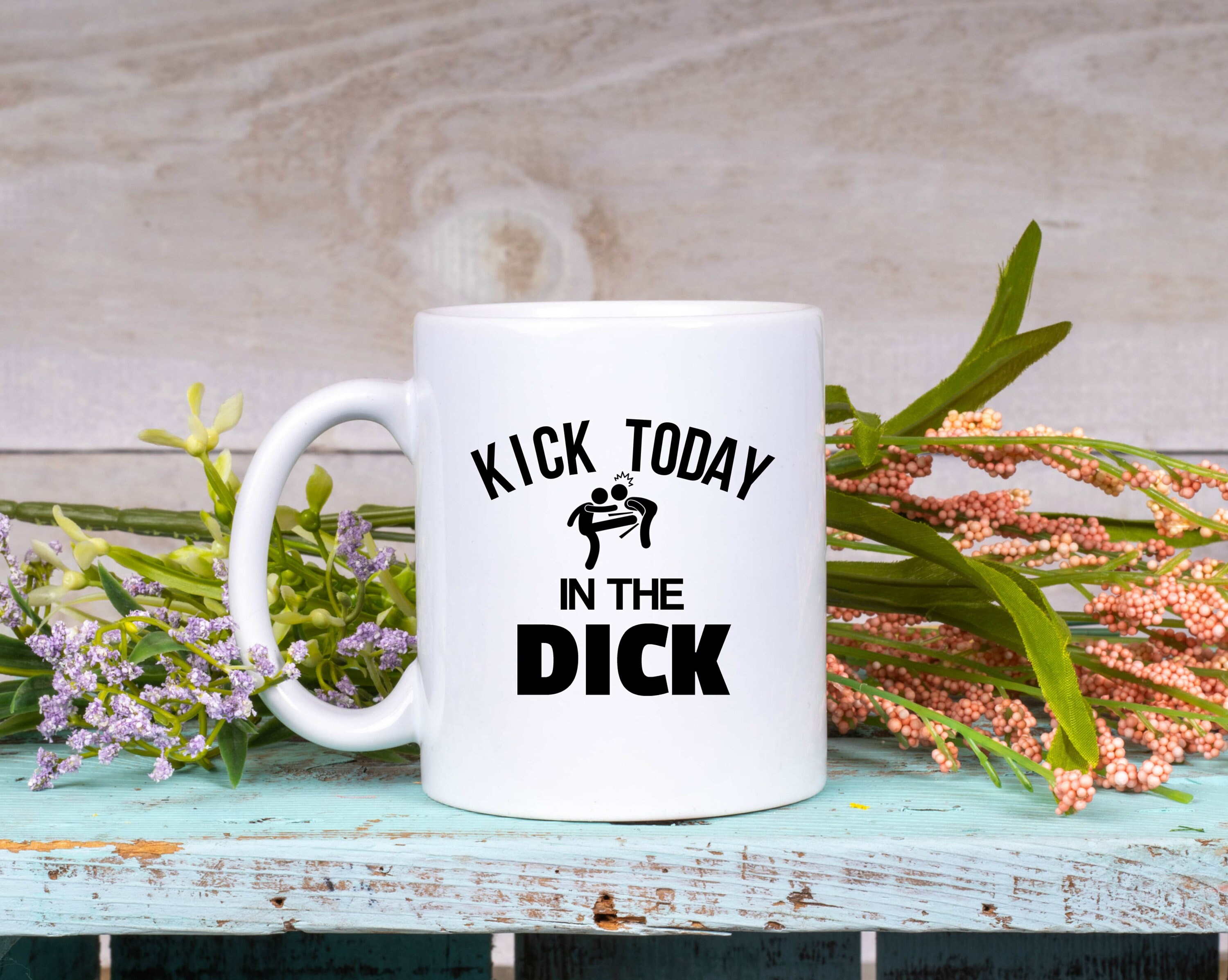 Kick Today In The Dick Mug Vulgar Funny Coffee Cup Entrepreneur T