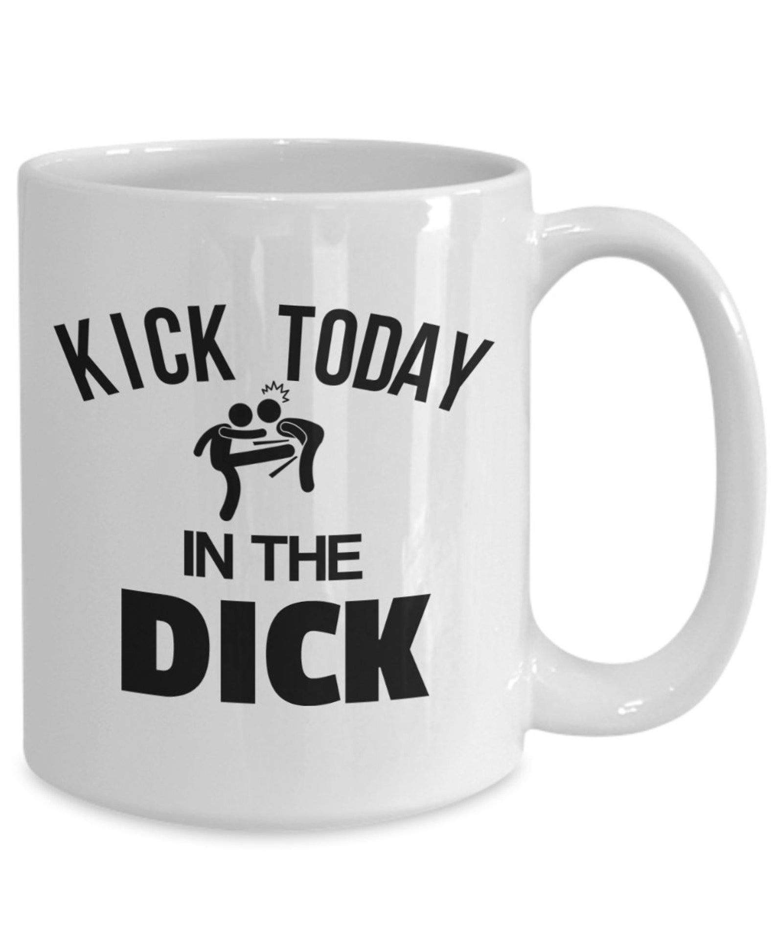 Kick Today In The Dick Mug Vulgar Funny Coffee Cup Entrepreneur T