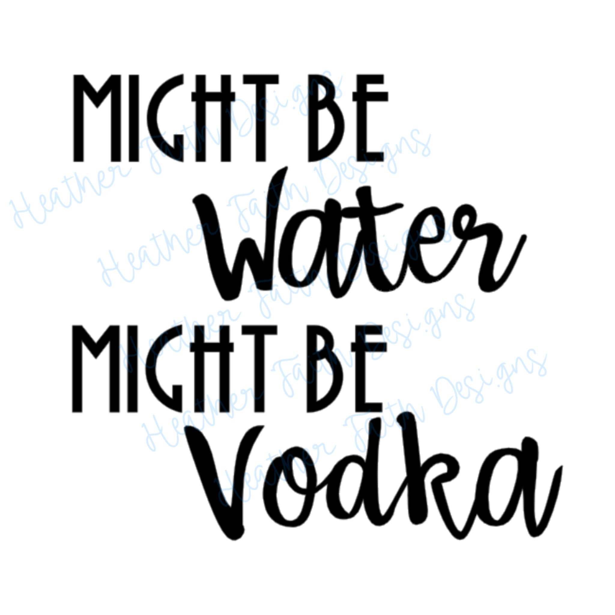 Might Be Water, Might Be Vodka SVG Digital Download - Etsy