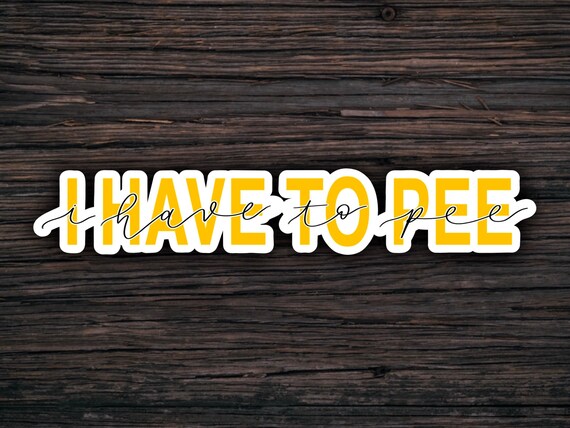 I Have To Pee Sticker Funny Sticker For Water Bottles Etsy