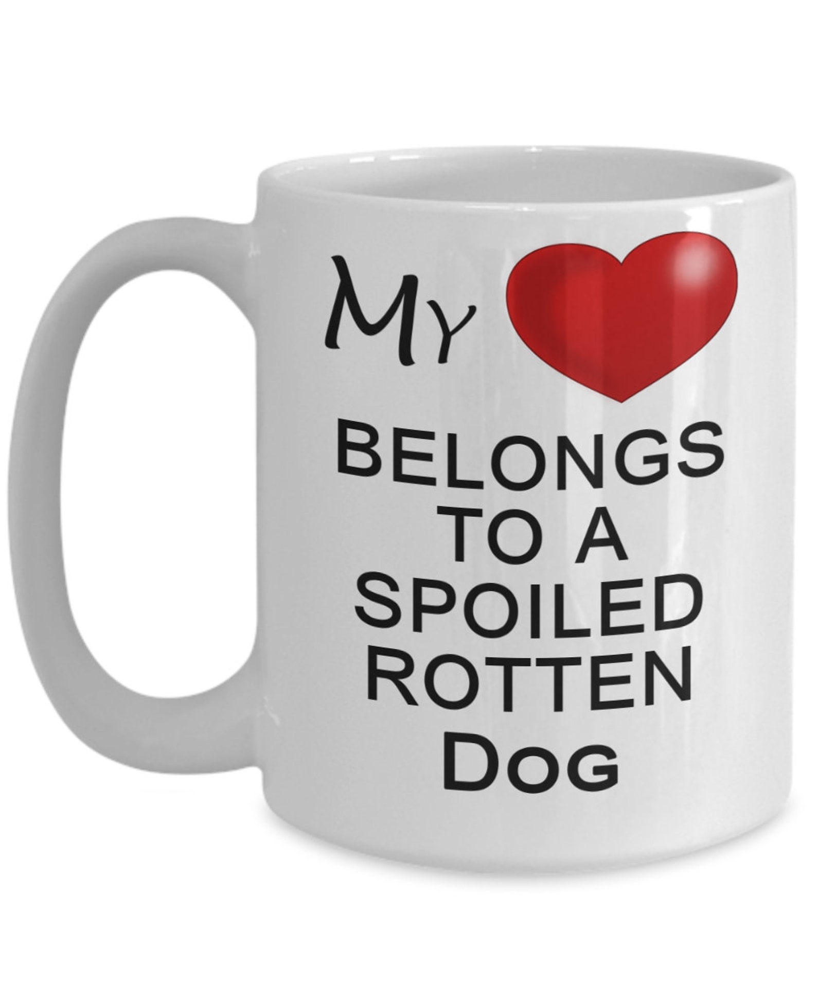 My Heart Belongs to Spoiled Rotten Dog Mugs, I Love My Spoiled Dog Mug ...