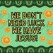 We Don't Need Luck We Have Jesus -christian Bulletin Board Set ...
