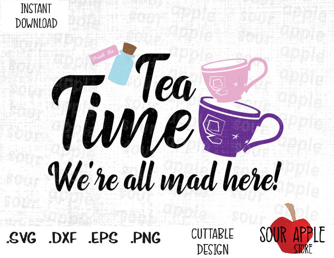 Tea Time We're All Mad Here, Alice Tea Cup, Wonderland Inspired Cutting ...