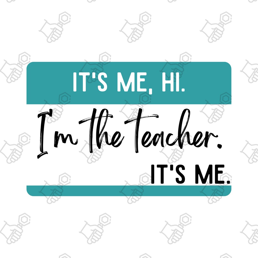 It's Me, Hi. I'm the Teacher. It's Me. *DIGITAL DOWNLOAD - Etsy