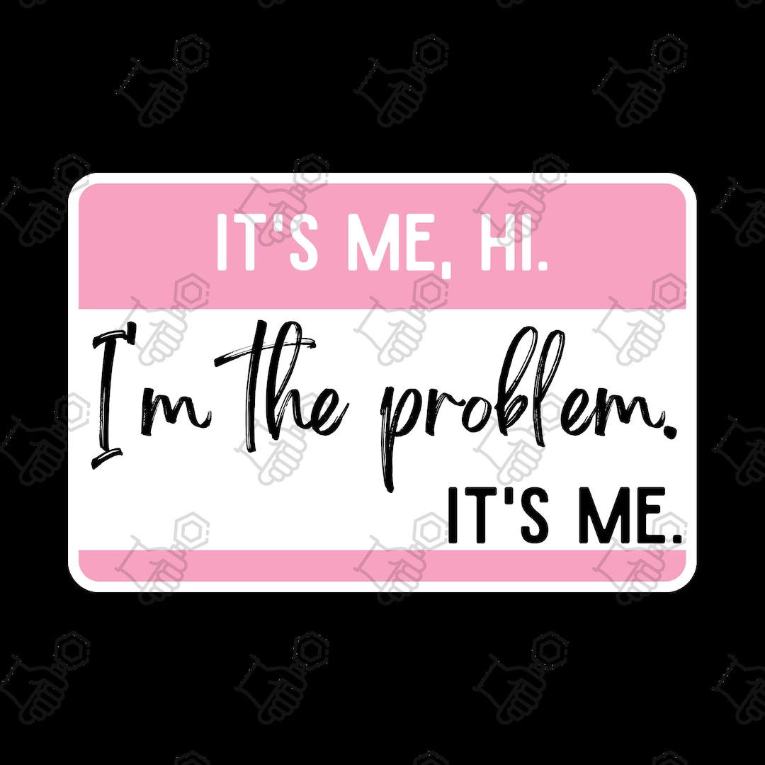 It's Me, Hi. I'm the Problem. It's Me. (pink) *DIGITAL DOWNLOAD - Etsy