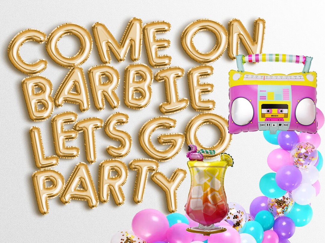 Come on Let’s Go Party Let’s Go Party Come on Barb Balloons ...